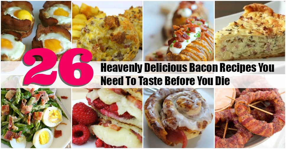 26 Heavenly Delicious Bacon Recipes You Need To Taste Before You Die ...